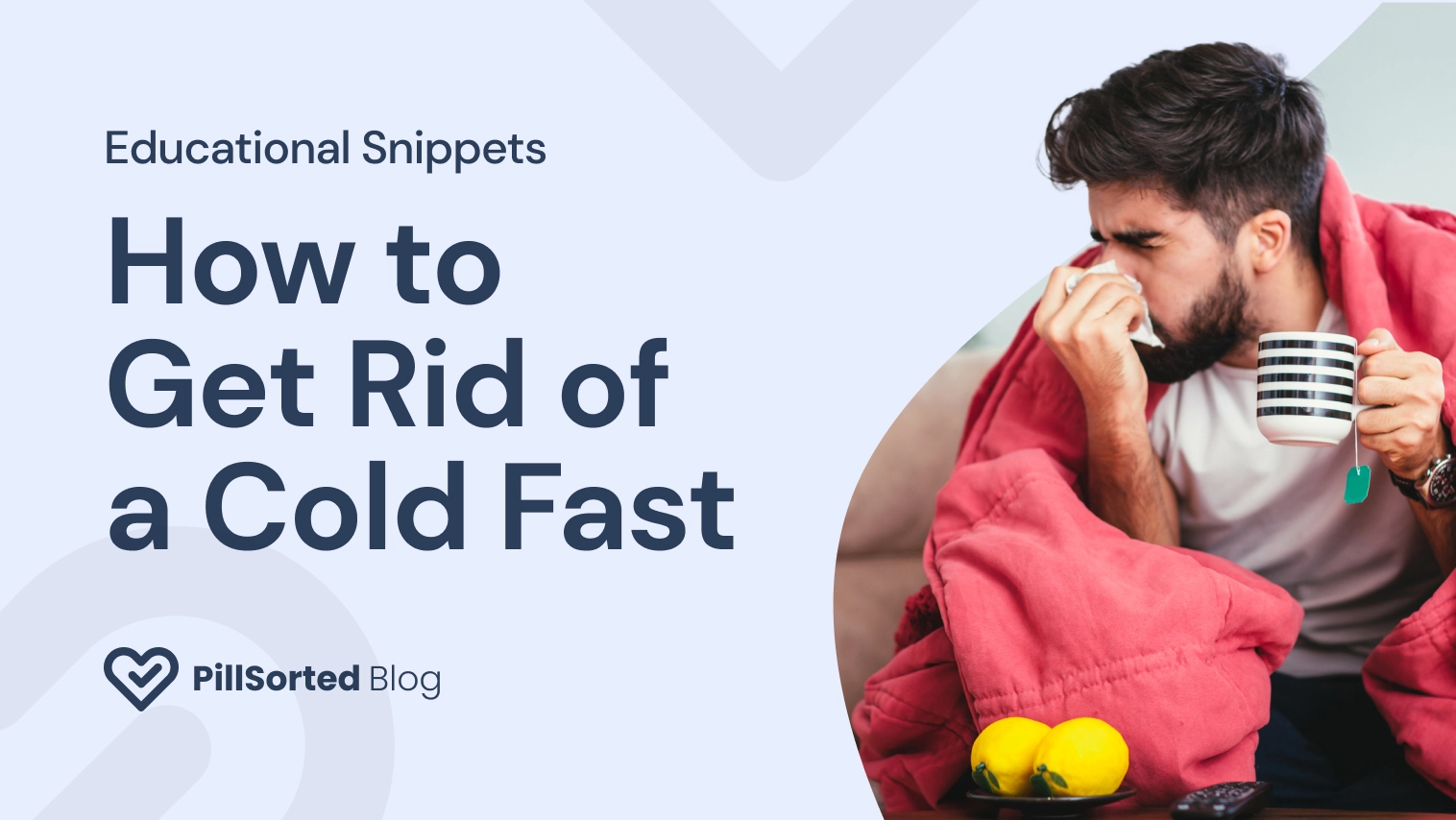 How to Get Rid of a Cold Fast - PillSorted